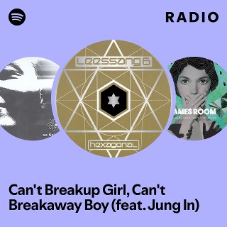 Can't Breakup Girl, Can't Breakaway Boy (feat. Jung In) Radio | Spotify ...