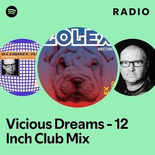 Vicious Dreams - 12 Inch Club Mix Radio | Spotify Playlist