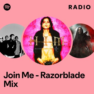 Join Me - Razorblade Mix Radio - playlist by Spotify | Spotify