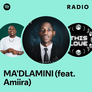 MA'DLAMINI (feat. Amiira) Radio | Spotify Playlist