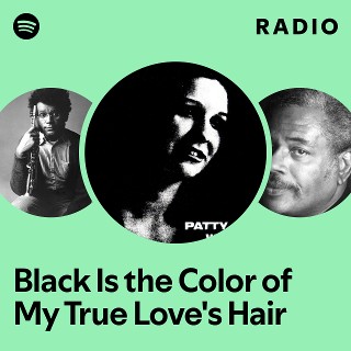 Black Is the Color of My True Love's Hair Radio | Spotify Playlist