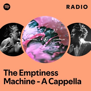 The Emptiness Machine - A Cappella Radio | Spotify Playlist