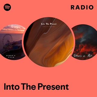 Into The Present Radio | Spotify Playlist