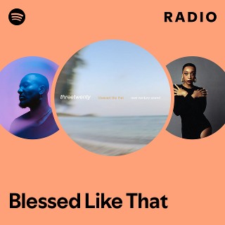 Blessed Like That Radio Spotify Playlist