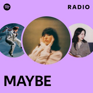 MAYBE Radio | Spotify Playlist