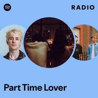 Part Time Lover Radio - playlist by Spotify | Spotify