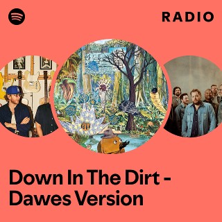 Down In The Dirt - Dawes Version Radio - playlist by Spotify | Spotify