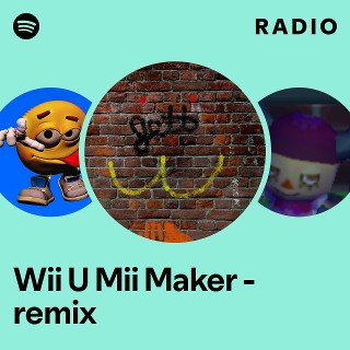 Wii U Mii Maker - remix Radio | Spotify Playlist