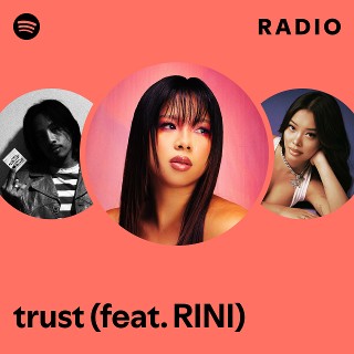trust (feat. RINI) Radio - playlist by Spotify | Spotify