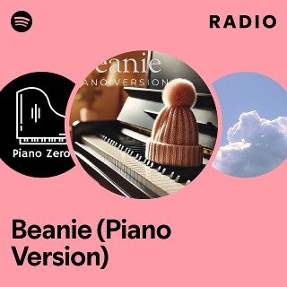 Beanie (Piano Version) Radio | Spotify Playlist