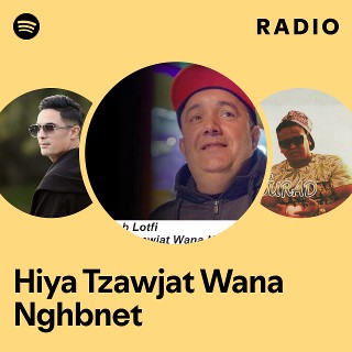 Hiya Tzawjat Wana Nghbnet Radio | Spotify Playlist