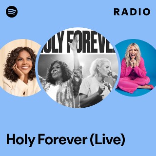 Holy Forever (Live) Radio - playlist by Spotify | Spotify