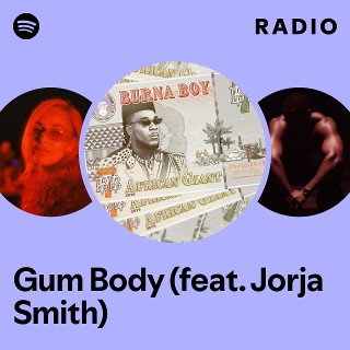 Gum Body (feat. Jorja Smith) Radio - playlist by Spotify | Spotify