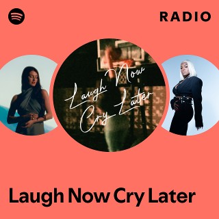 Laugh Now Cry Later Radio | Spotify Playlist