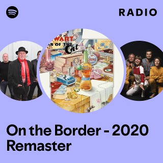 On the Border - 2020 Remaster Radio | Spotify Playlist