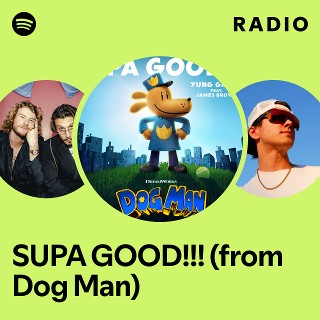 SUPA GOOD!!! (from Dog Man) Radio | Spotify Playlist