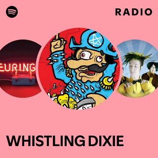 WHISTLING DIXIE Radio - playlist by Spotify | Spotify