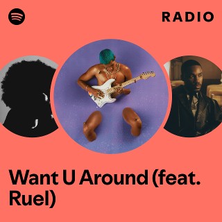 Want U Around (feat. Ruel) Radio - playlist by Spotify | Spotify