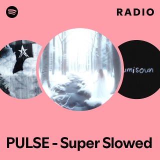 PULSE - Super Slowed Radio | Spotify Playlist