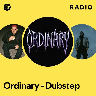 Ordinary - Dubstep Radio | Spotify Playlist