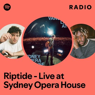 Riptide - Live at Sydney Opera House Radio | Spotify Playlist