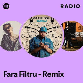 Fara Filtru - Remix Radio - playlist by Spotify | Spotify