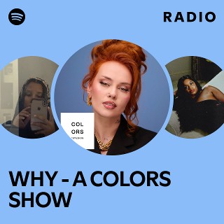 WHY - A COLORS SHOW Radio - playlist by Spotify | Spotify