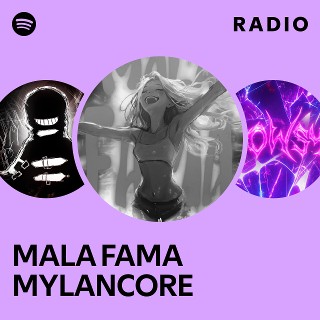 MALA FAMA MYLANCORE Radio | Spotify Playlist