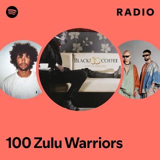 100 Zulu Warriors Radio - playlist by Spotify | Spotify