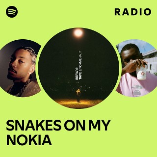 SNAKES ON MY NOKIA Radio - playlist by Spotify | Spotify