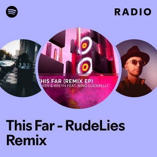This Far - RudeLies Remix Radio - playlist by Spotify | Spotify