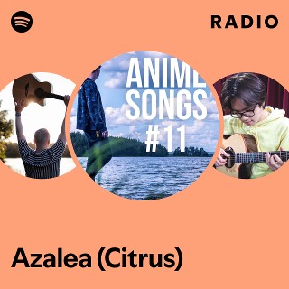 Azalea (Citrus) Radio | Spotify Playlist