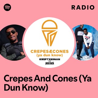 Crepes And Cones (Ya Dun Know) Radio - playlist by Spotify | Spotify