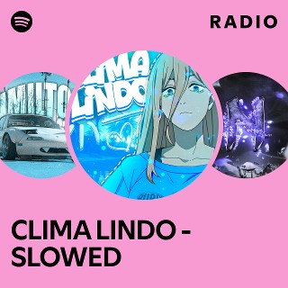CLIMA LINDO - SLOWED Radio | Spotify Playlist