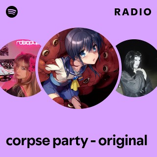 corpse party - original Radio - playlist by Spotify | Spotify