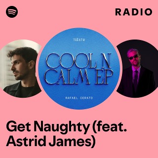 Get Naughty (feat. Astrid James) Radio | Spotify Playlist