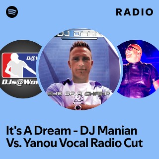 It's A Dream - DJ Manian Vs. Yanou Vocal Radio Cut Radio | Spotify Playlist