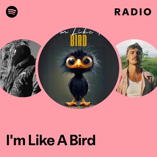 I'm Like A Bird Radio | Spotify Playlist