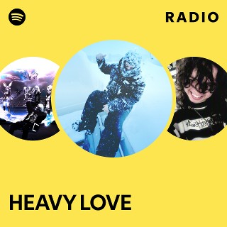 HEAVY LOVE Radio | Spotify Playlist