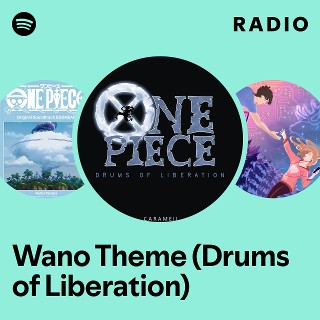 Wano Theme (Drums of Liberation) Radio - playlist by Spotify | Spotify