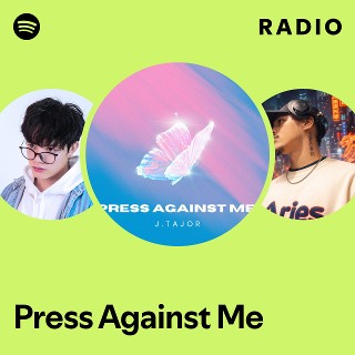 Press Against Me Radio | Spotify Playlist