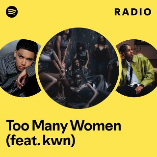 Too Many Women (feat. kwn) Radio | Spotify Playlist
