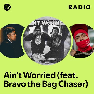 Ain't Worried (feat. Bravo the Bag Chaser) Radio | Spotify Playlist