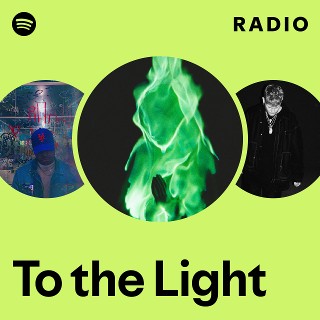 To the Light Radio - playlist by Spotify | Spotify