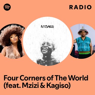 Four Corners of The World (feat. Mzizi & Kagiso) Radio | Spotify Playlist