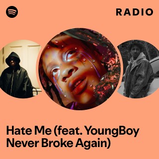 Hate Me (feat. YoungBoy Never Broke Again) Radio | Spotify Playlist