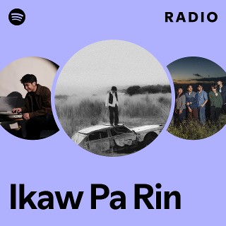 Ikaw Pa Rin Radio | Spotify Playlist
