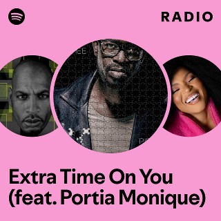 Extra Time On You (feat. Portia Monique) Radio | Spotify Playlist