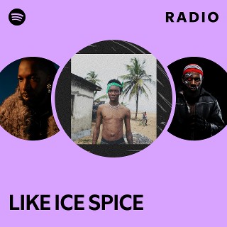 LIKE ICE SPICE Radio - playlist by Spotify | Spotify