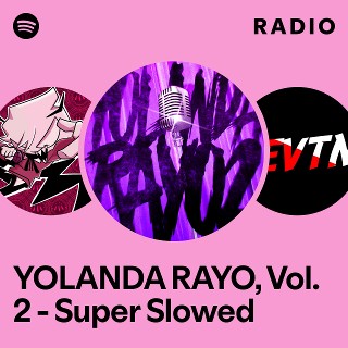 YOLANDA RAYO, Vol. 2 - Super Slowed Radio | Spotify Playlist